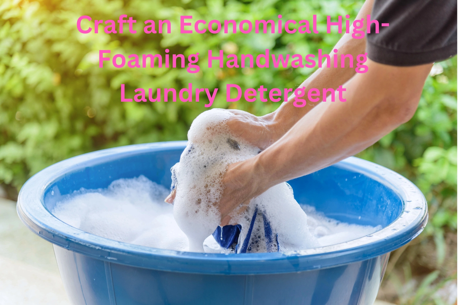 Crafting an Economical High Foaming Handwashing Laundry Detergent A Comprehensive Guide