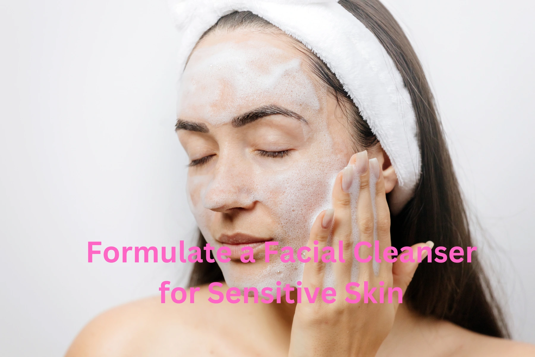 How to Formulate a Moisturizing Facial Cleanser for Sensitive Skin: A ...