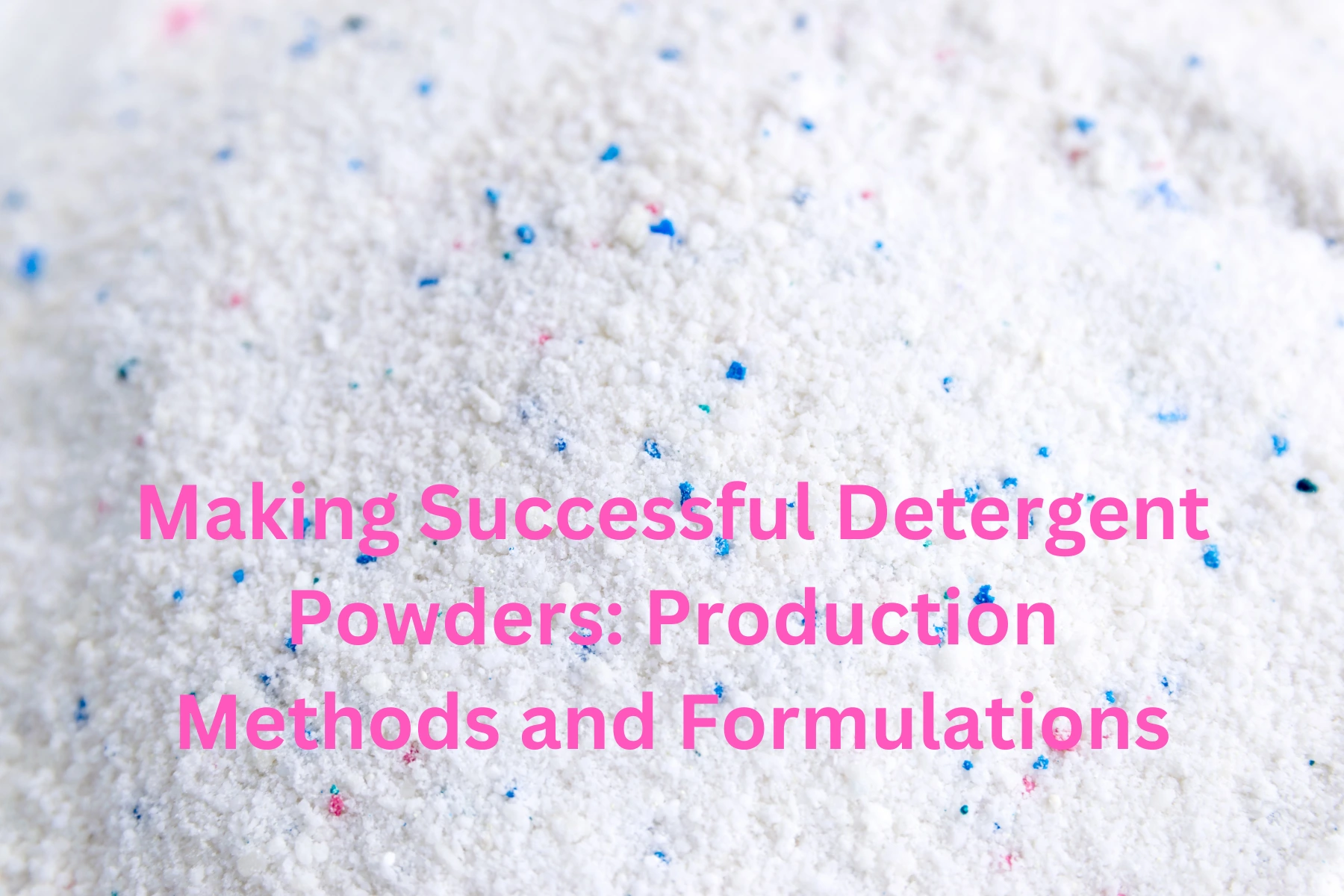 How to Create the Perfect Detergent Powder Formula: A Step-by-Step Guide